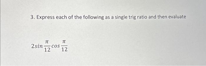 Solved 3. Express each of the following as a single trig | Chegg.com