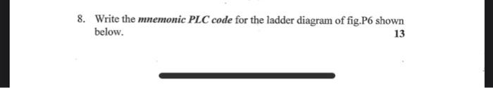 Solved 8. Write the mnemonic PLC code for the ladder diagram | Chegg.com Solved 8. Write the mnemonic PLC code for the ladder diagram | Chegg.com