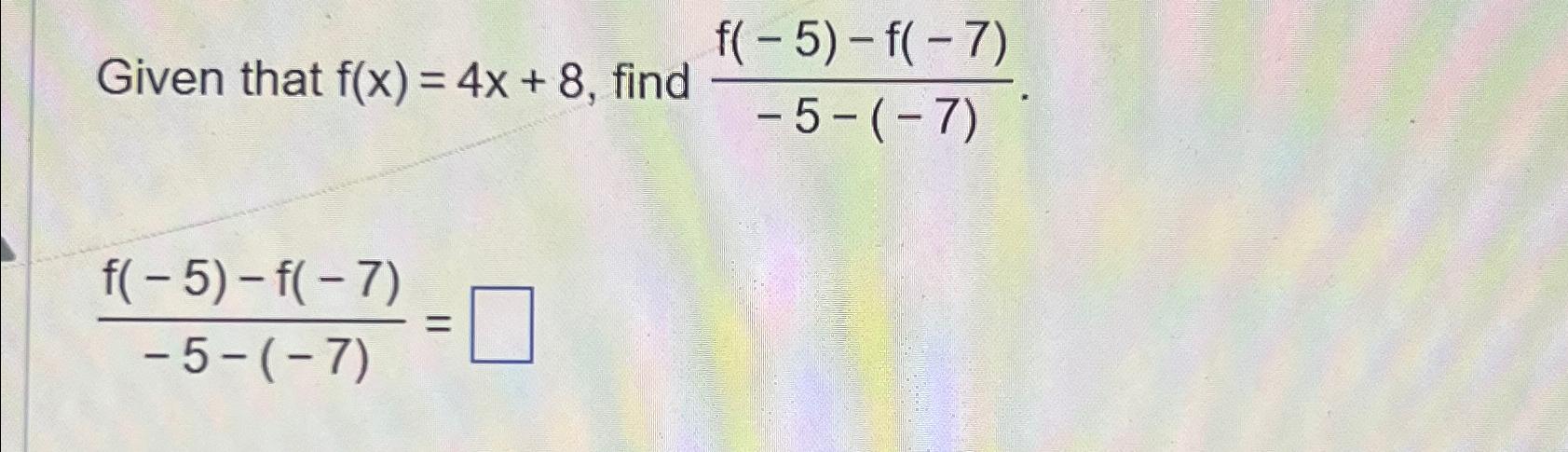 Solved Given that f(x)=4x+8, ﻿find | Chegg.com