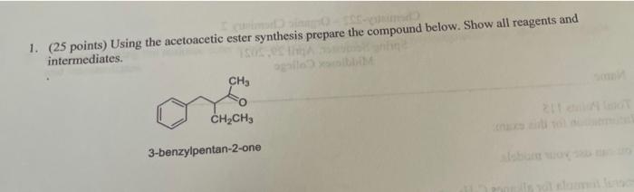 Solved - 1. (25 points) Using the acetoacetic ester | Chegg.com