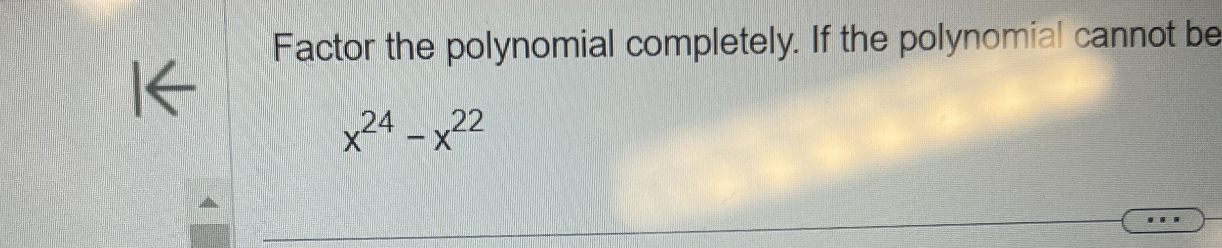 Solved Factor the polynomial completely. If the polynomial | Chegg.com