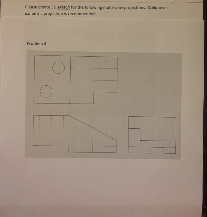 Solved Please create 3D sketch for the following multi-view | Chegg.com