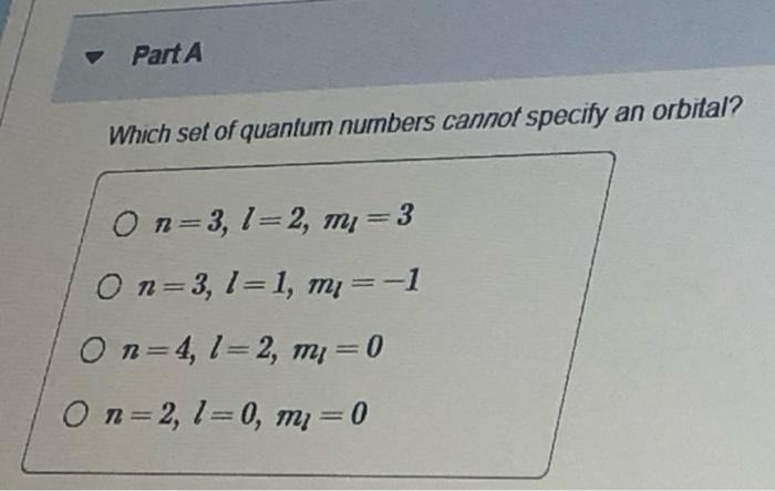 Solved Part A Which set of quantum numbers cannot specify an | Chegg.com