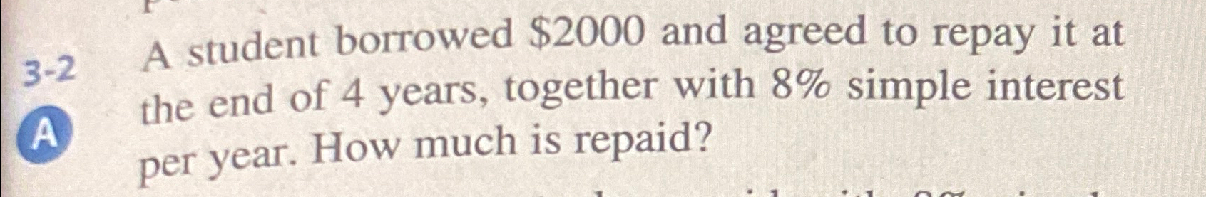 Solved 3-2 ﻿A student borrowed $2000 ﻿and agreed to repay it | Chegg.com
