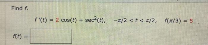 Solved Find f. f′(t)=2cos(t)+sec2(t),−π/2 | Chegg.com