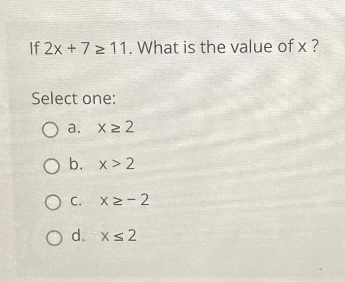 Solved If \\( 2 x+7 \\geq 11 \\). What is the value of \\( x | Chegg.com
