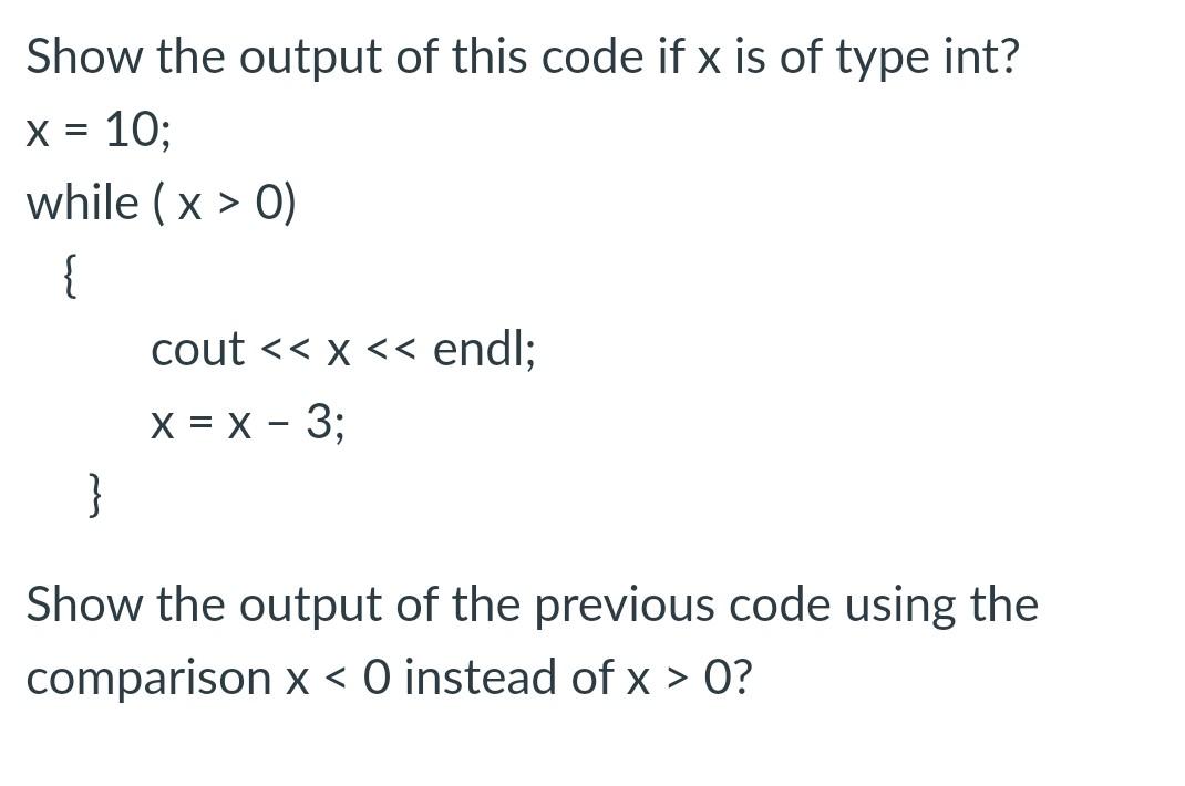 Solved Show the output of this code if x is of type int? | Chegg.com