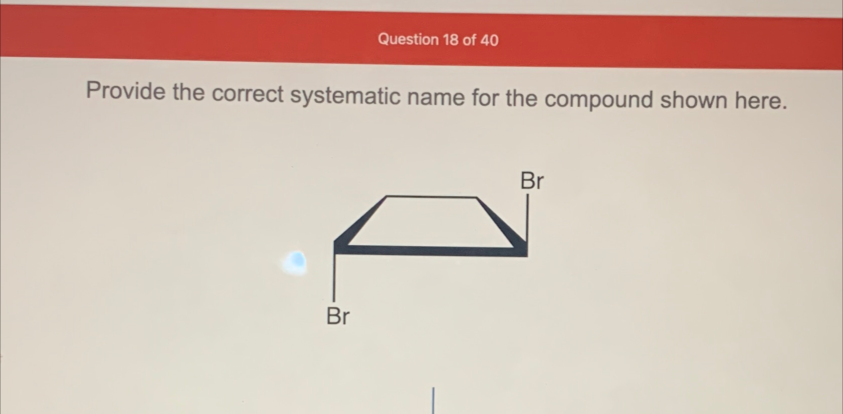 Solved Question 18 ﻿of 40Provide the correct systematic name | Chegg.com