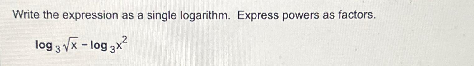 Solved Write the expression as a single logarithm. Express | Chegg.com