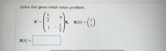 Solved Solve the given initial-value problem. x= X'= x, x0) | Chegg.com