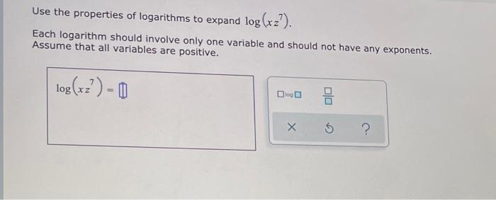 Solved Use the properties of logarithms to expand log (xz?). | Chegg.com