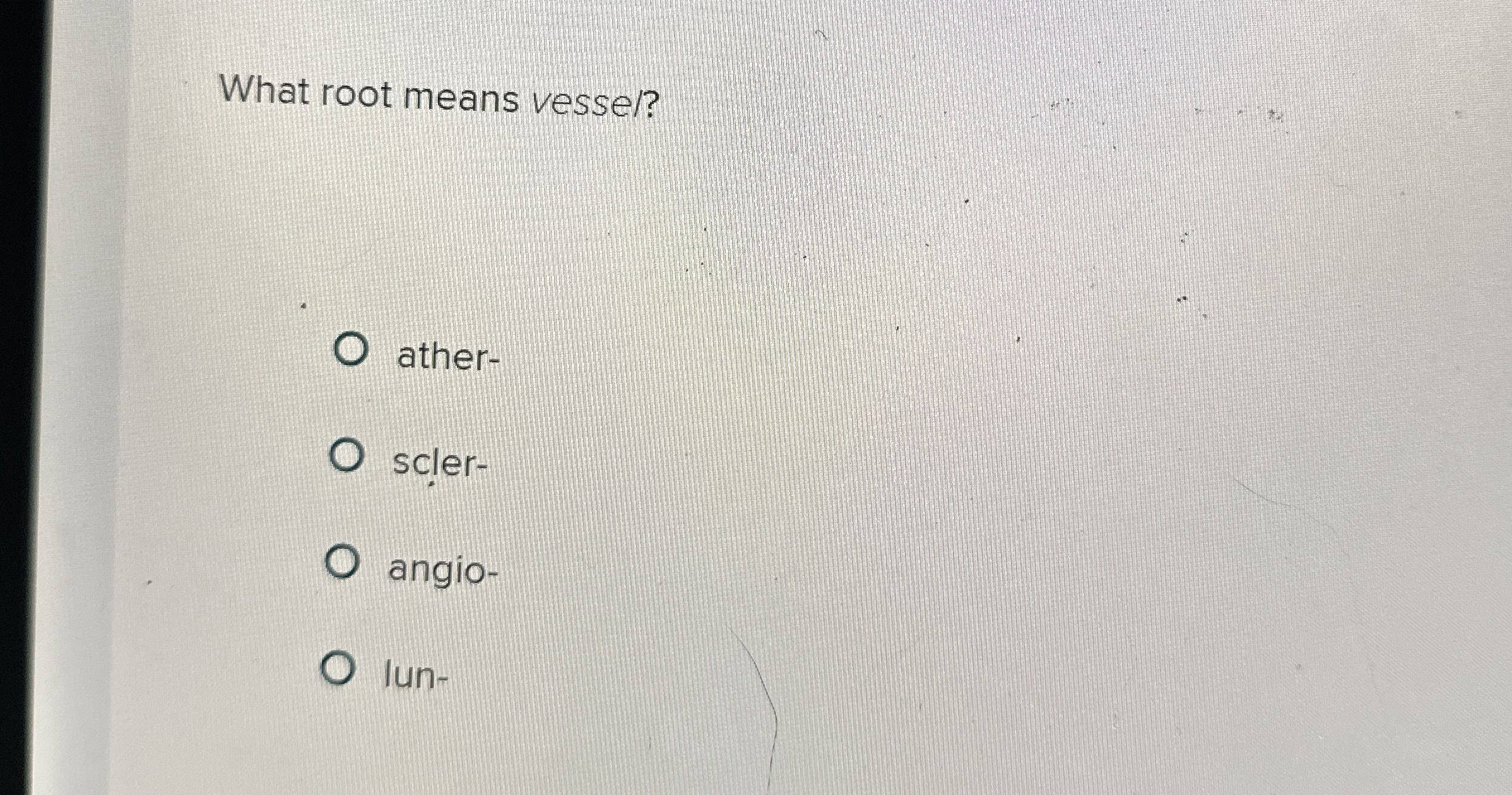 Solved What root means vessel?ather-scler-angio-Iun- | Chegg.com