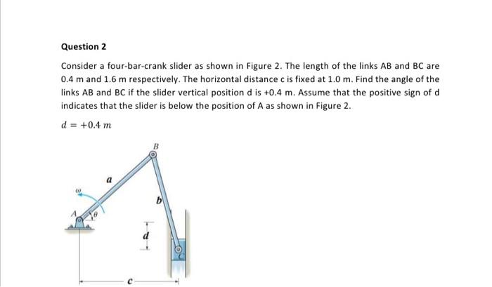 Solved Question 2 Consider a four-bar-crank slider as shown | Chegg.com