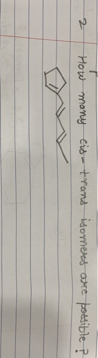 Solved How many cis-trans isomers are possible ? | Chegg.com