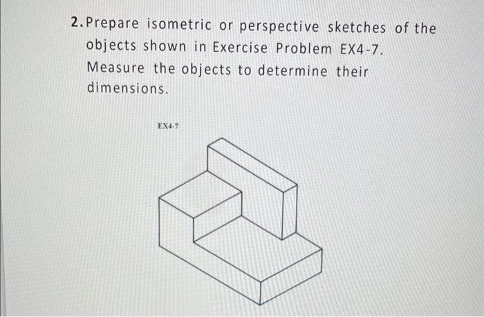 Solved 2. Prepare isometric or perspective sketches of the | Chegg.com
