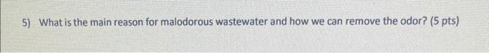 Solved 5) What is the main reason for malodorous wastewater | Chegg.com