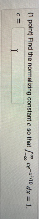 Solved (1 point) Find the normalizing constant c so that ... | Chegg.com