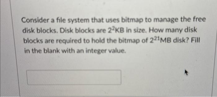 Solved Consider a file system that uses bitmap to manage the | Chegg.com