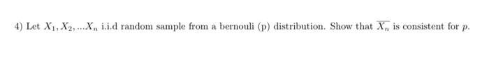 Solved 4) Let X1,X2,…Xn i.i.d random sample from a bernouli | Chegg.com