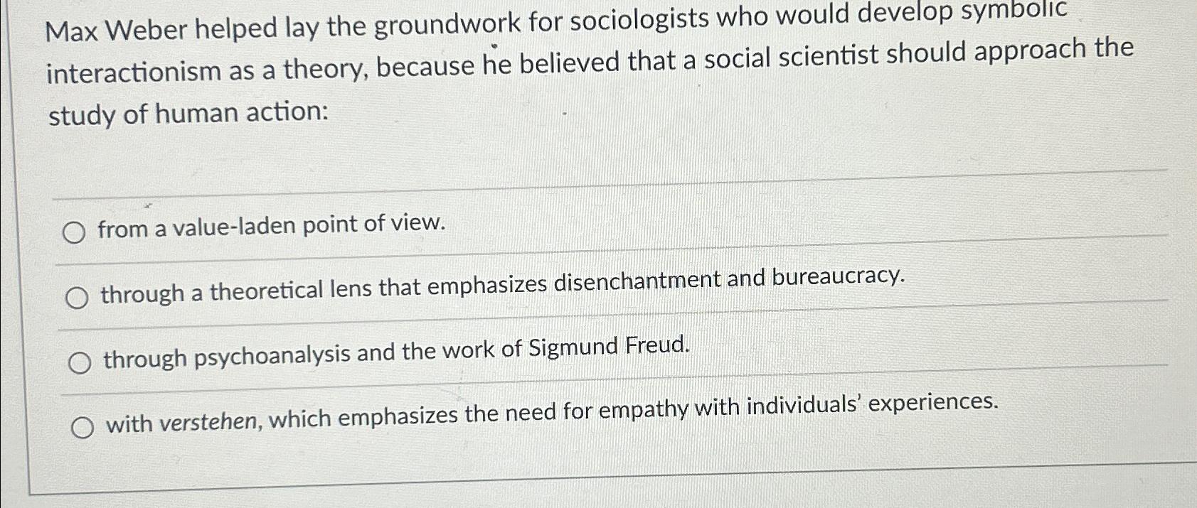 Solved Max Weber helped lay the groundwork for sociologists | Chegg.com