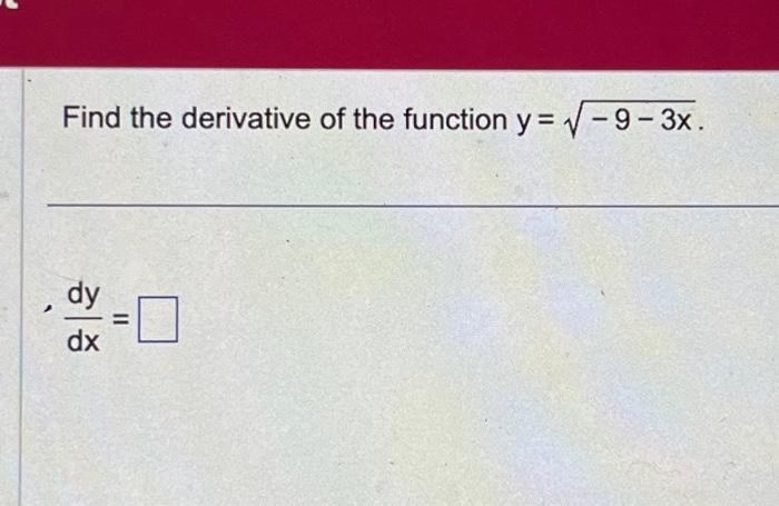 Solved Find the derivative of the function y=−9−3x dxdy= | Chegg.com | Chegg.com