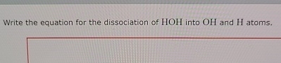 Solved Write the equation for the dissociation of HOH into | Chegg.com