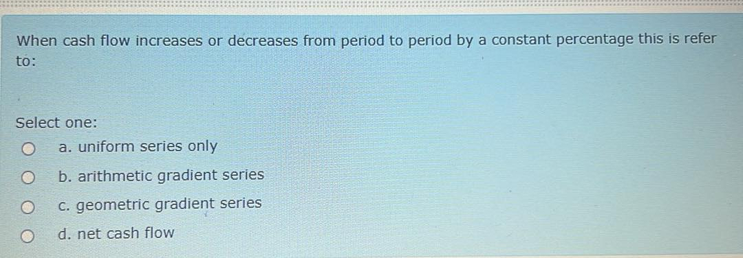 Solved When cash flow increases or decreases from period to | Chegg.com
