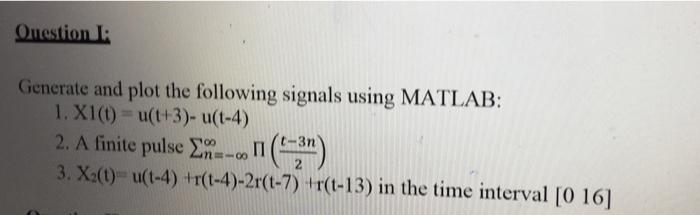 Solved Question : Generate and plot the following signals | Chegg.com