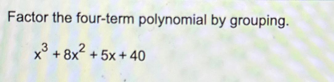 Solved Factor the four-term polynomial by | Chegg.com