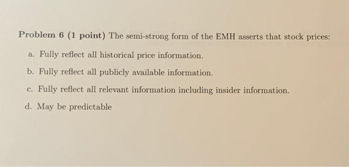 Solved Problem 6 (1 point) The semi-strong form of the EMH | Chegg.com