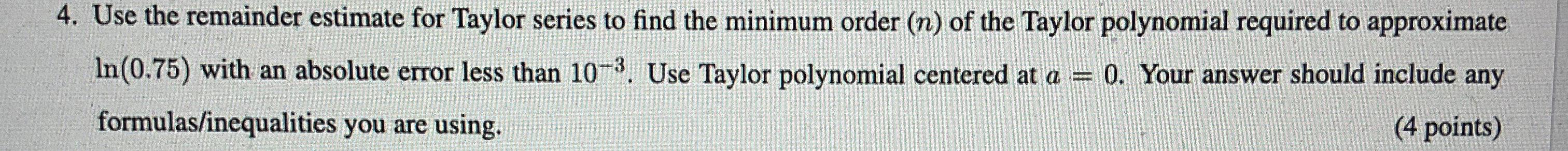 Solved Use the remainder estimate for Taylor series to find | Chegg.com