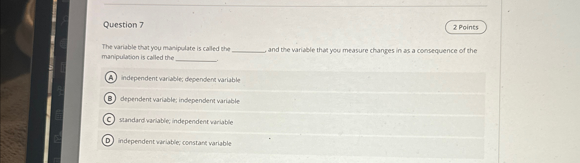 Solved Question 7The variable that you manipulate is called | Chegg.com