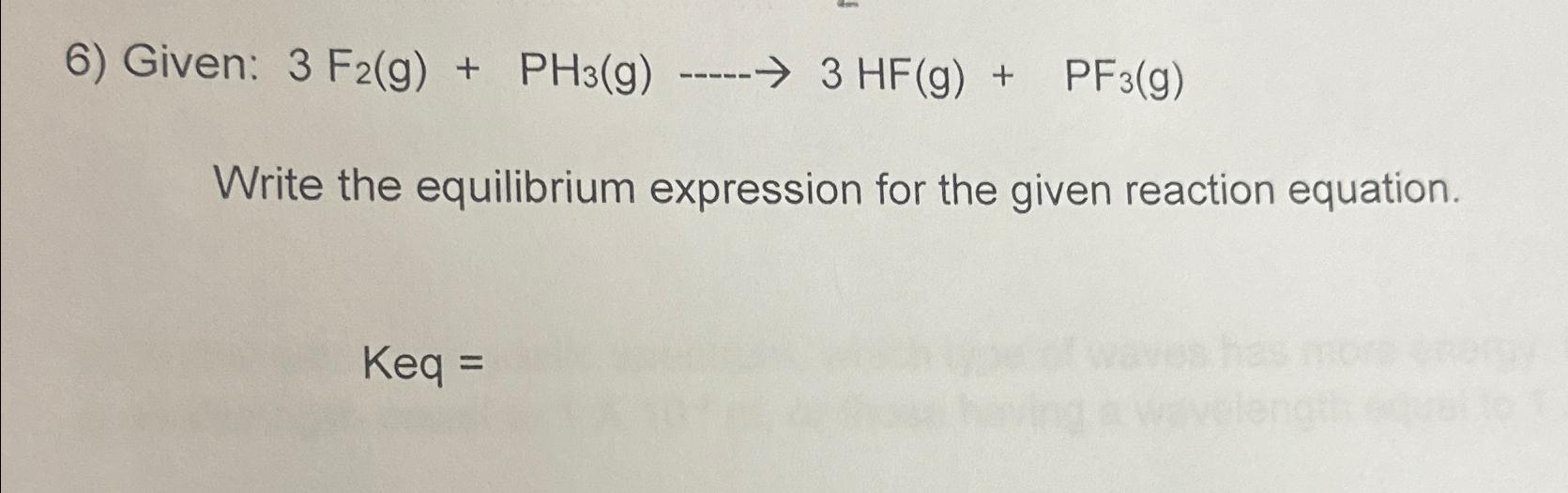 Solved Given: 3F2(g)+PH3(g)→-cdots3HF(g)+PF3(g)Write the | Chegg.com