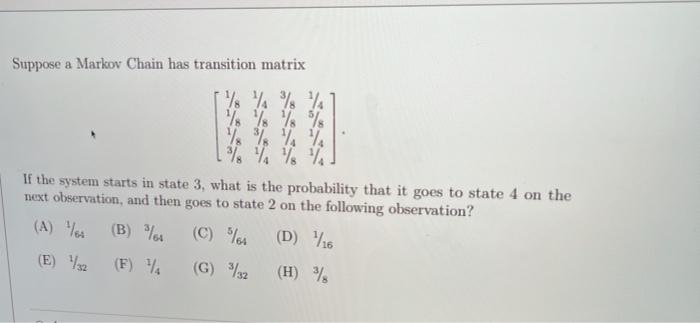 Solved Suppose a Markov Chain has transition matrix % % % 4 | Chegg.com