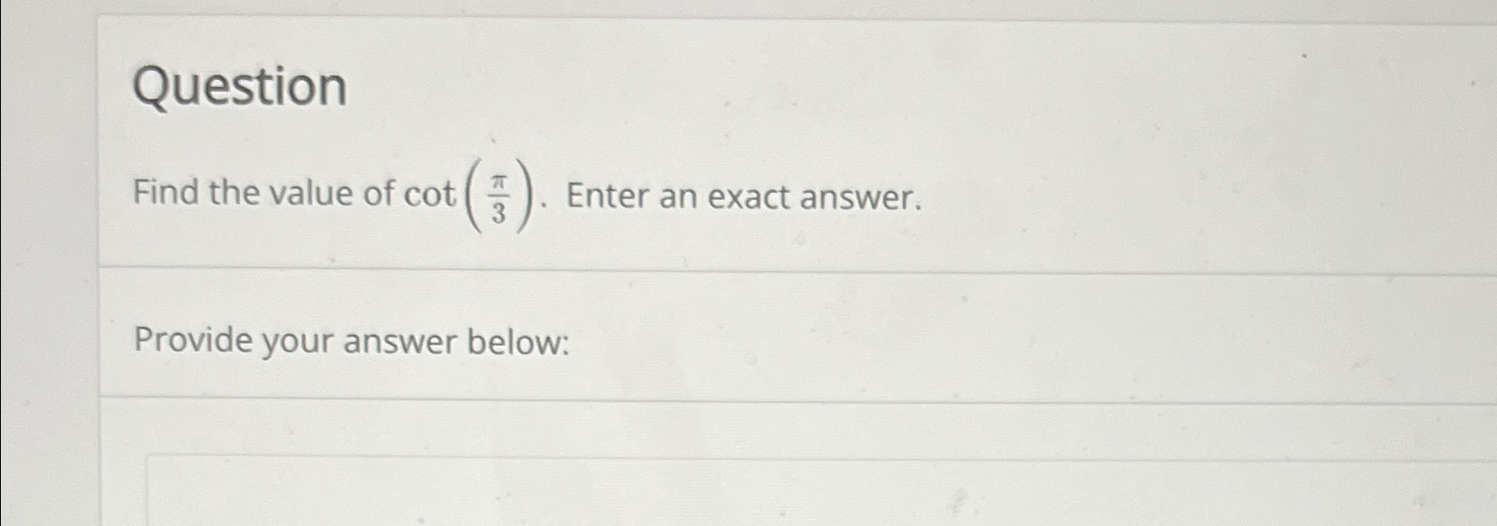 Solved QuestionFind the value of cot(π3). ﻿Enter an exact | Chegg.com