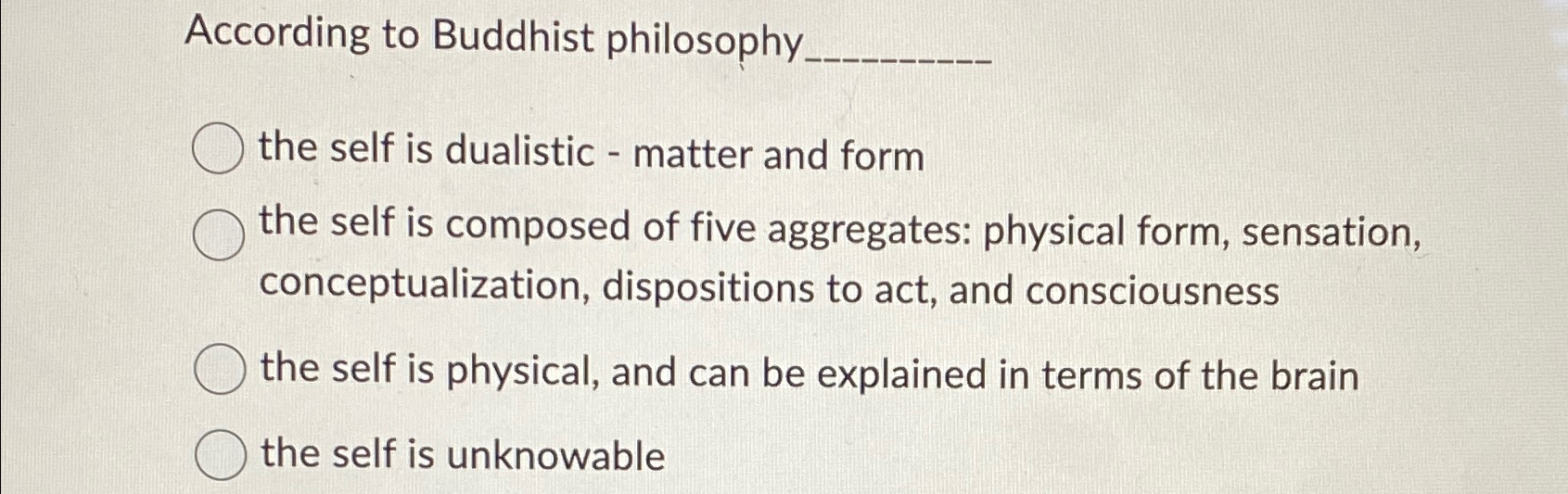 Solved According to Buddhist philosophythe self is dualistic | Chegg.com
