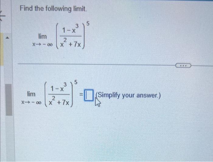 Solved Find the following limit. limx→−∞(x2+7x1−x3)5 | Chegg.com