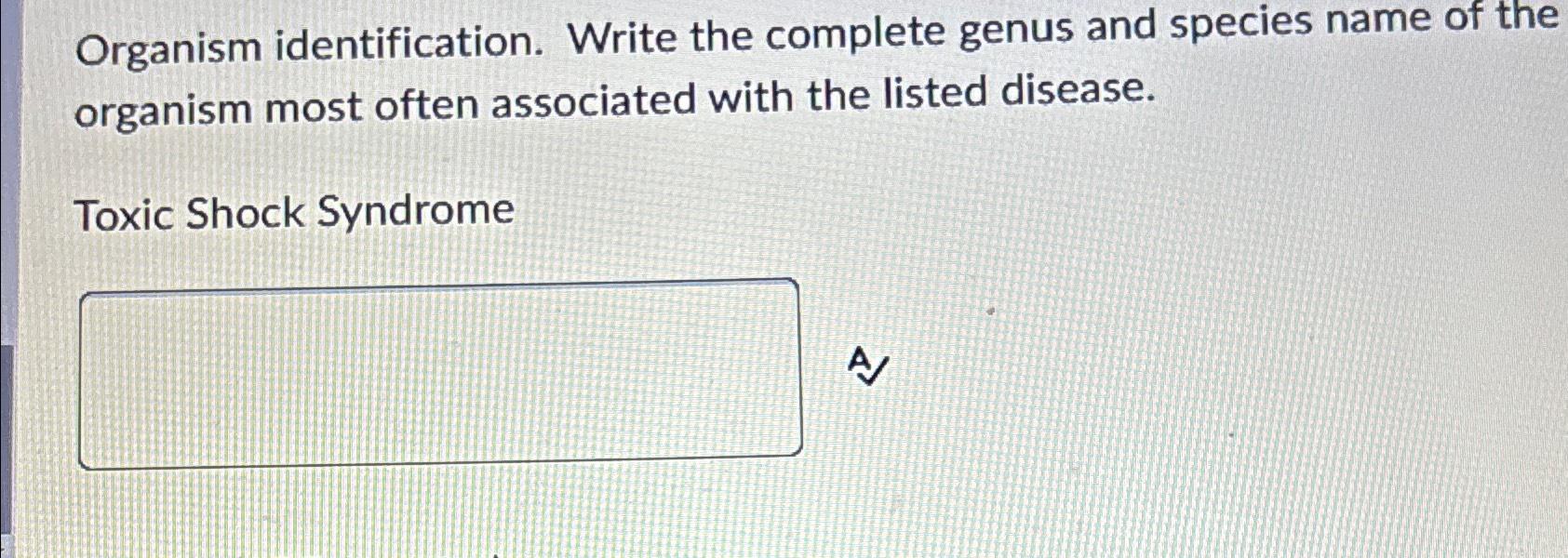 Solved Organism identification. Write the complete genus and | Chegg.com