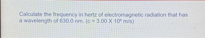 Solved Calculate the frequency in hertz of electromagnetic | Chegg.com