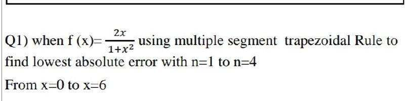 Solved 2x Q1) when f(x)= using multiple segment trapezoidal | Chegg.com