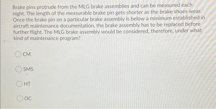 Solved Brake pins protrude from the MLG brake assemblies and | Chegg.com