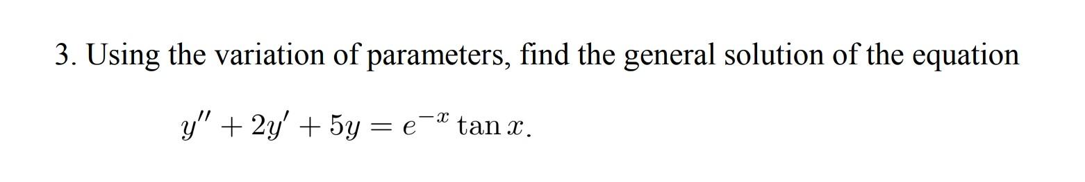 Solved 3. Using the variation of parameters, find the | Chegg.com
