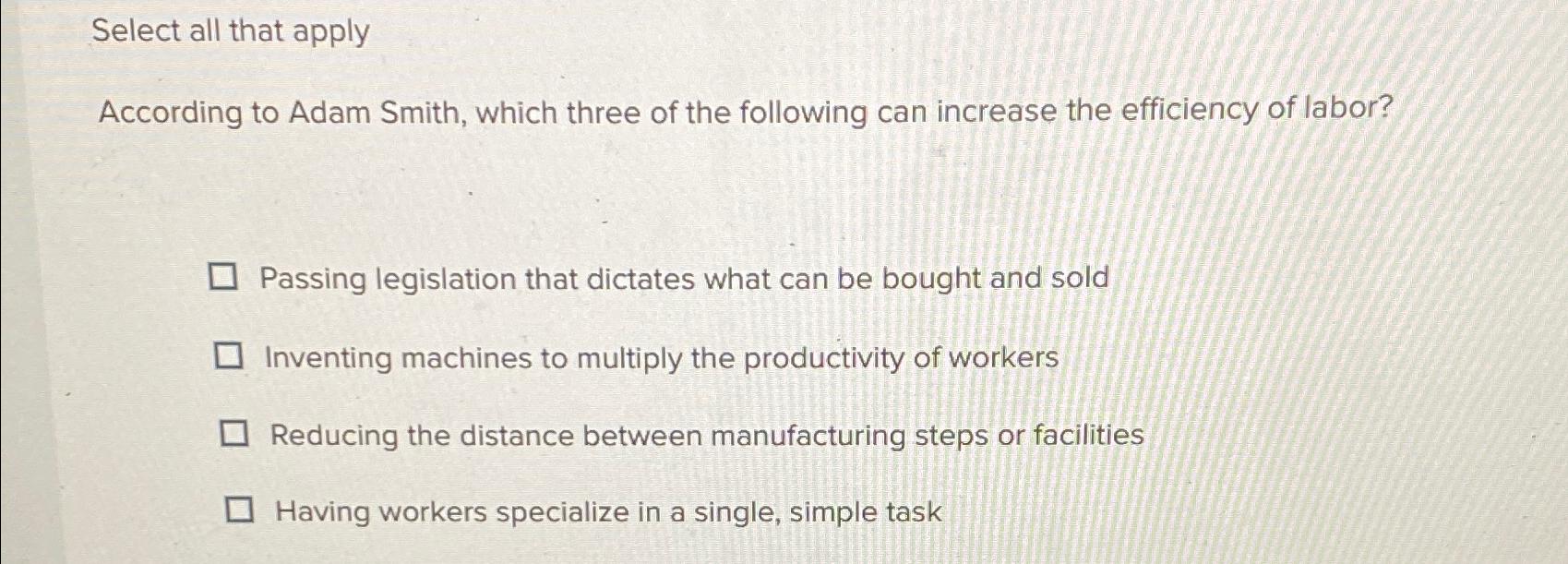 Solved Select all that applyAccording to Adam Smith, which | Chegg.com