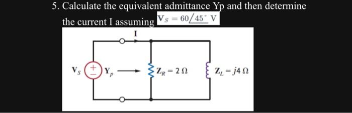 Solved 5. Calculate the equivalent admittance Yp and then | Chegg.com