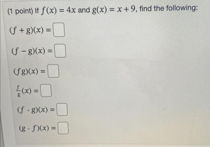 Solved (1 point) If f(x)=4x and g(x)=x+9, find the | Chegg.com