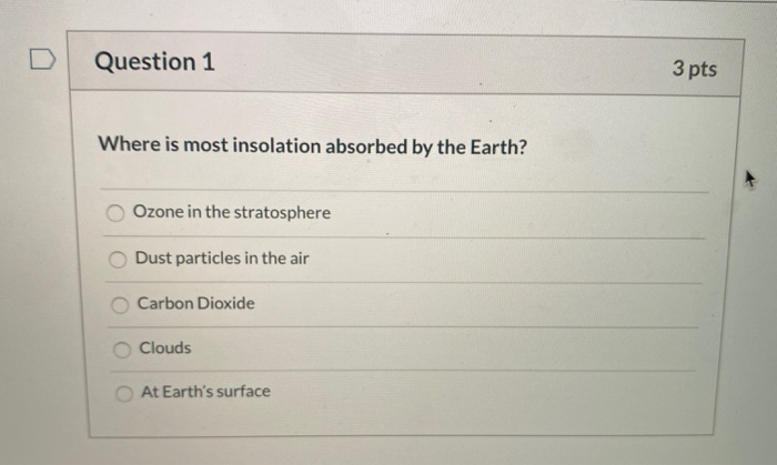 Solved Question 1 3 pts Where is most insolation absorbed by | Chegg.com