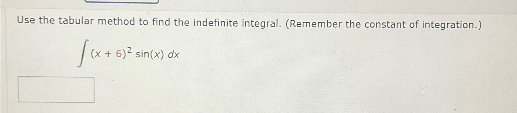 Solved Use the tabular method to find the indefinite | Chegg.com