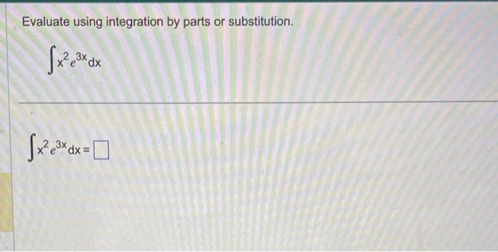 Solved Evaluate using integration by parts or substitution. | Chegg.com