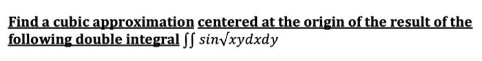 Solved Find a cubic approximation centered at the origin of | Chegg.com