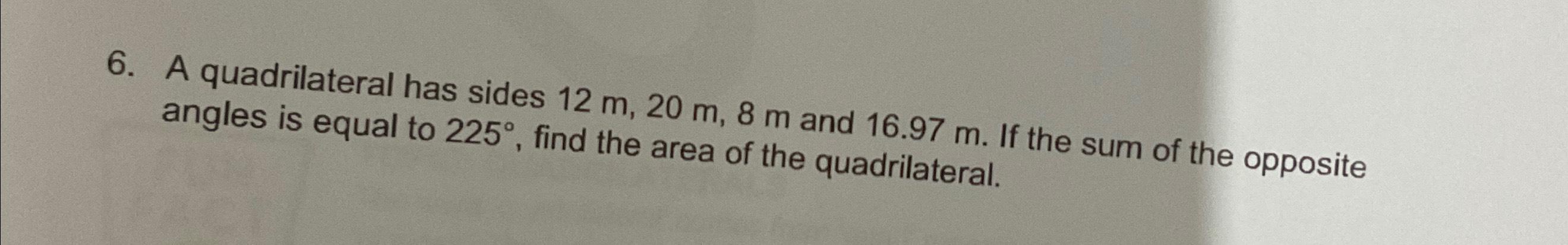 Solved A quadrilateral has sides 12m,20m,8m ﻿and 16.97m. ﻿If | Chegg.com